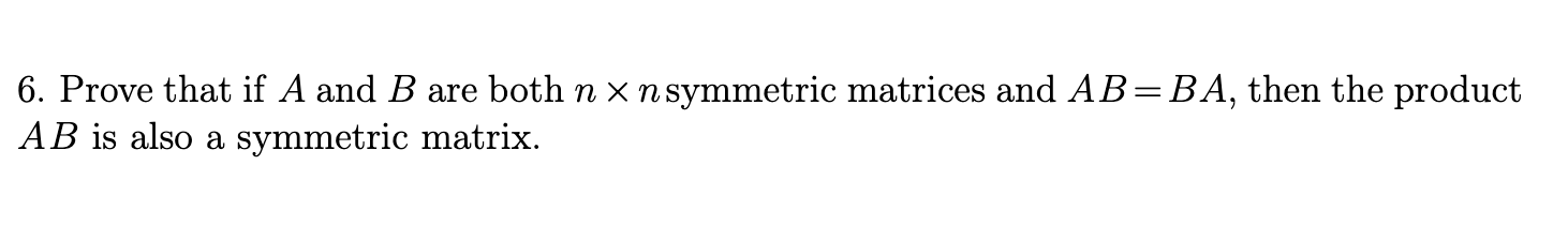 Solved 6. Prove that if A and B are both n×n symmetric | Chegg.com