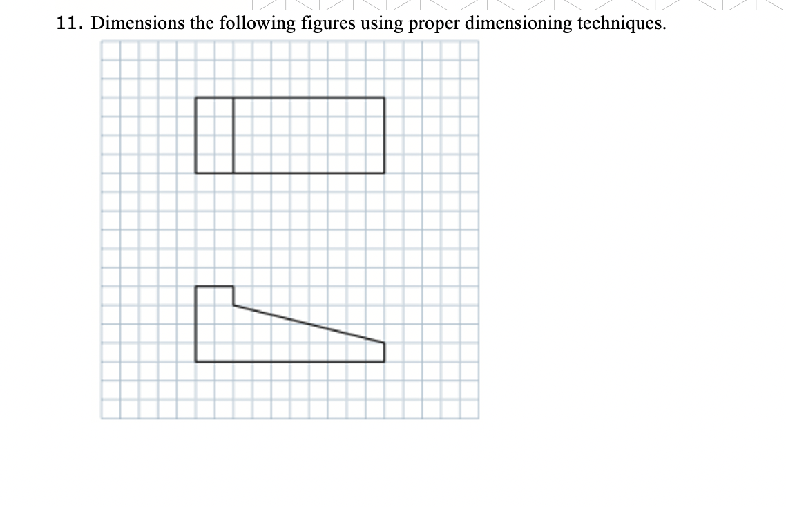 Solved 11. Dimensions the following figures using proper | Chegg.com