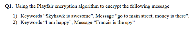 Solved Q1. Using the Playfair encryption algorithm to | Chegg.com
