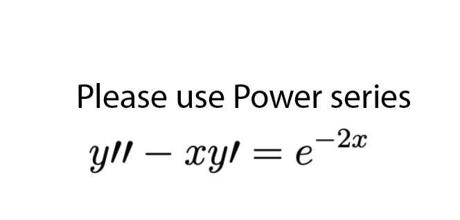 Solved Please use Power seriesy''-xy'=e-2x | Chegg.com