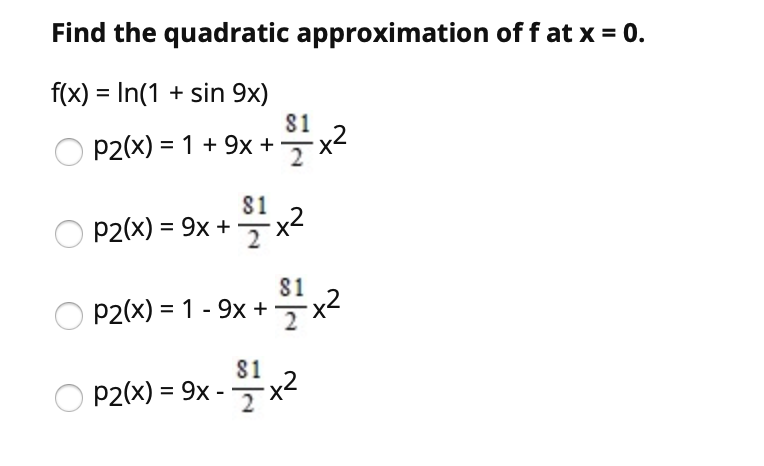 Solved Find the quadratic approximation off at x = 0. f(x) = | Chegg.com