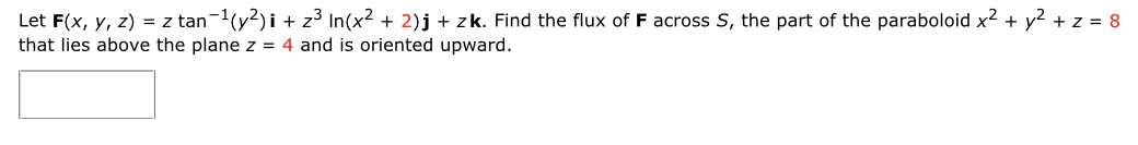 Solved Let F(x,y,z)=ztan-1(y2)i+z3ln(x2+2)j+zk. ﻿Find the | Chegg.com