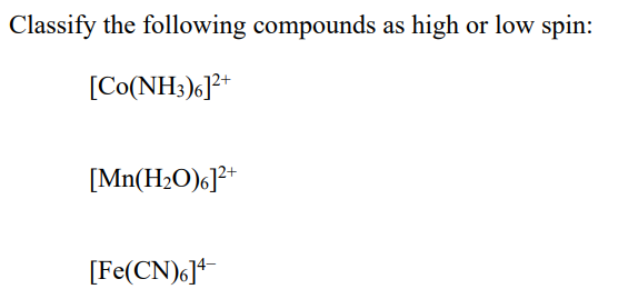 Solved Classify the following compounds as high or low spin: | Chegg.com