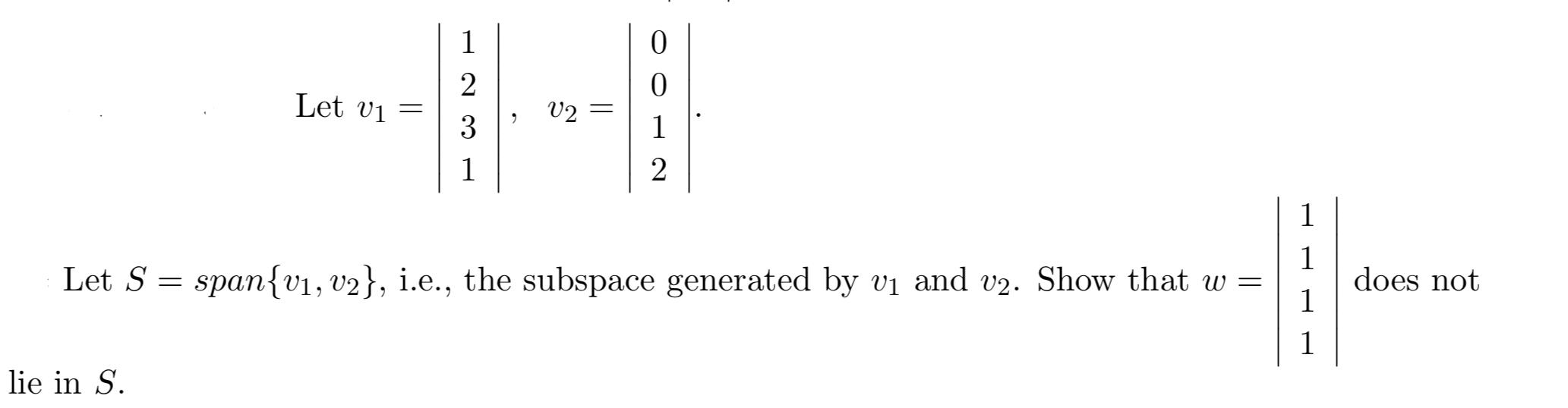 Solved Let v1=∣∣1231∣∣,v2=∣∣0012∣∣. Let S=span{v1,v2}, i.e., | Chegg.com