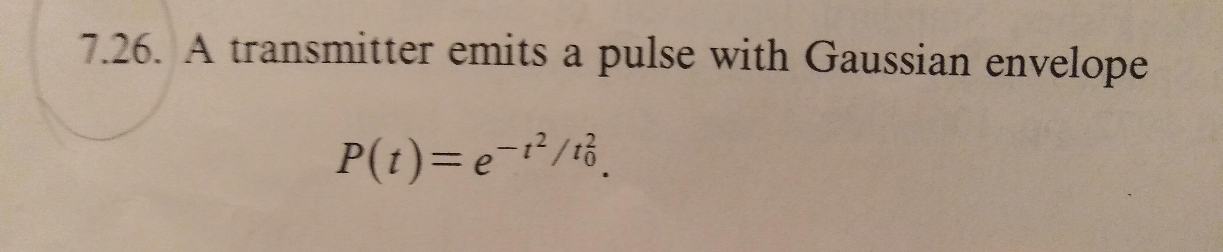 Solved 7.26. A transmitter emits a pulse with Gaussian | Chegg.com