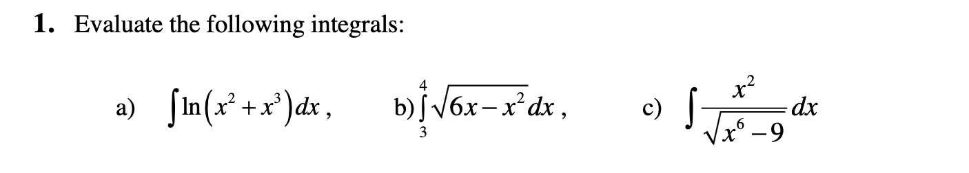 Solved 1. Evaluate the following integrals: a) ∫ln(x2+x3)dx, | Chegg.com