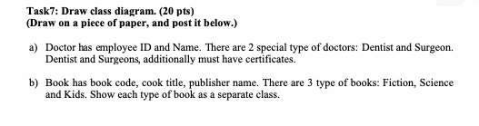 Solved Task7: Draw class diagram. (20 pts) (Draw on a piece | Chegg.com