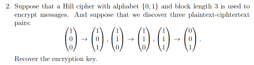 Solved 2. Suppose that a Hill cipher with alphabet {0,1} and | Chegg.com