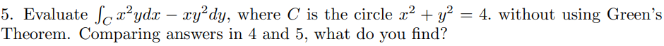 Solved Use Green's Theorem to evaluate ∫Cx2ydx−xy2dy, where | Chegg.com Solved Use Green's Theorem to evaluate ∫Cx2ydx−xy2dy, where | Chegg.com