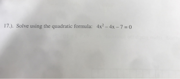 Solved 17.). Solve using the quadratic formula: 4x2-4x-7 0 | Chegg.com