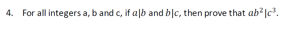 Solved 4. For all integers a, b and c, if aſb and b|c, then | Chegg.com