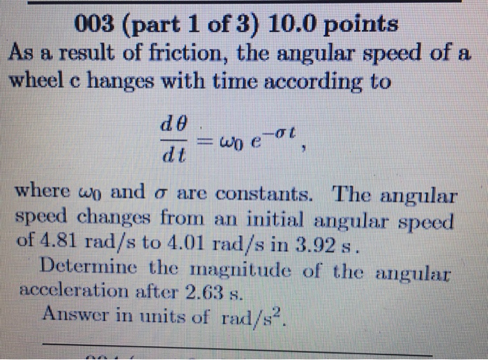 Solved As a result of friction, the angular speed of a wheel | Chegg.com
