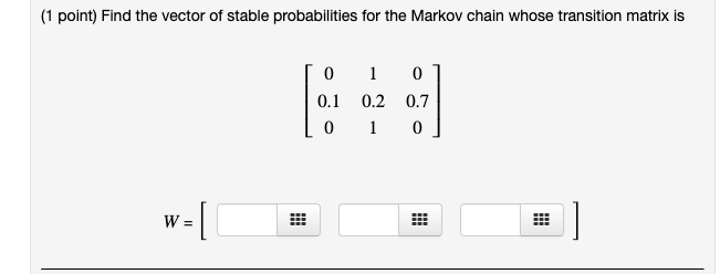Solved (1 point) Find the vector of stable probabilities for | Chegg.com