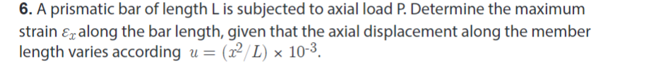Solved 6. A prismatic bar of length L is subjected to axial | Chegg.com