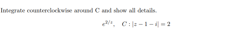 Solved Integrate counterclockwise around C and show all | Chegg.com