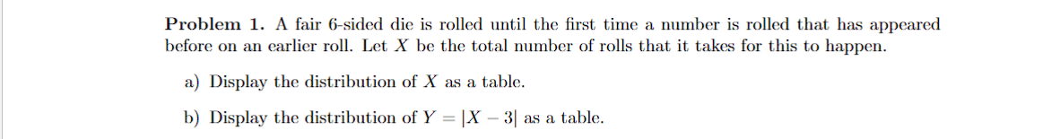 Solved Problem 1. A fair 6-sided die is rolled until the | Chegg.com