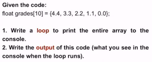 Solved Given the code: float grades[10] = {4.4, 3.3, 2.2, | Chegg.com