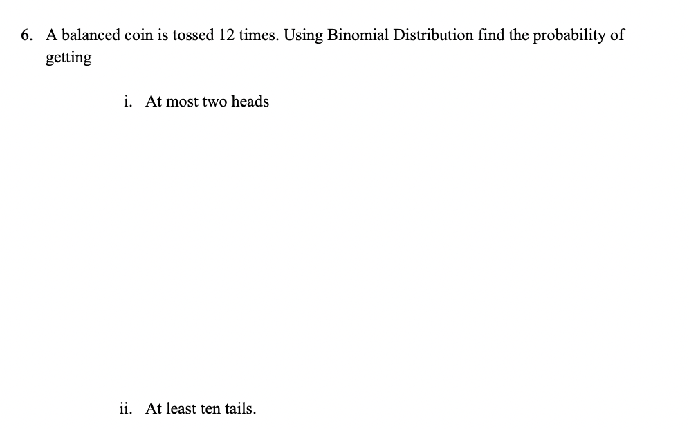 Solved 6. A balanced coin is tossed 12 times. Using Binomial | Chegg.com