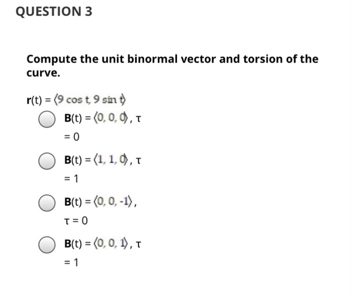 Solved QUESTION 3 Compute the unit binormal vector and | Chegg.com