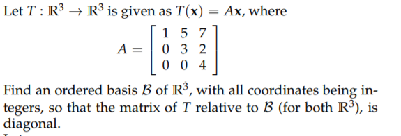 Solved Let T: R3 → R3 is given as T(x) = Ax, where 1 5 7 A= | Chegg.com