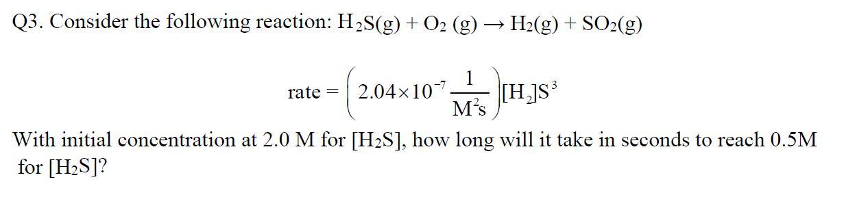 Solved Q3. Consider the following reaction: H2S(g) + O2 (g) | Chegg.com