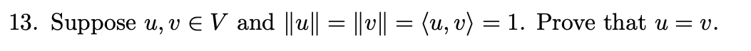 Solved 13. Suppose u, v EV and || 4|| = ||0|| = (u, v) = 1. | Chegg.com Solved 13. Suppose u, v EV and || 4|| = ||0|| = (u, v) = 1. | Chegg.com
