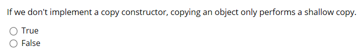 Solved If we don't implement a copy constructor, copying an | Chegg.com