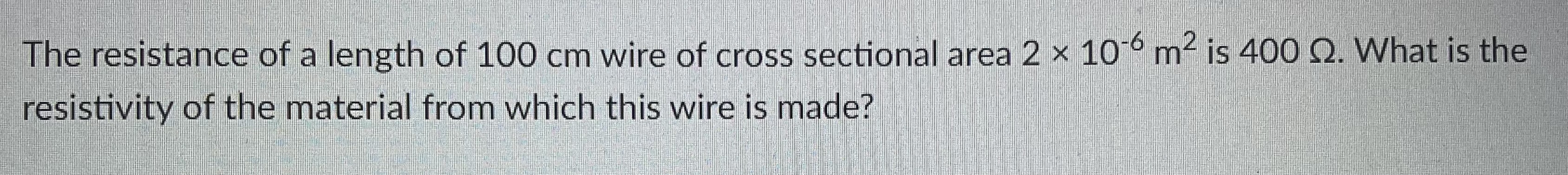 Solved The resistance of a length of 100 cm wire of cross | Chegg.com