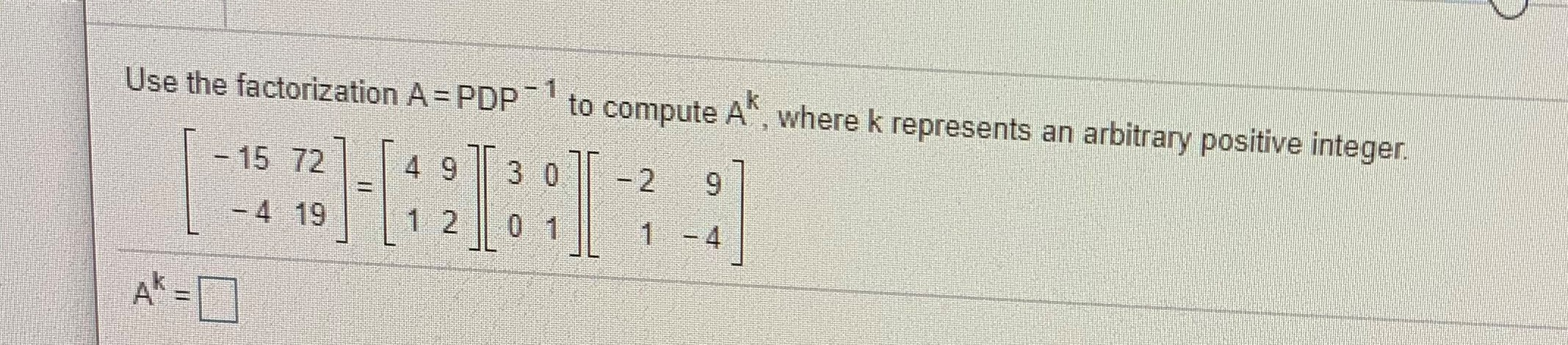 Solved Use the factorization A= PDP-' to compute Ak, where k | Chegg.com