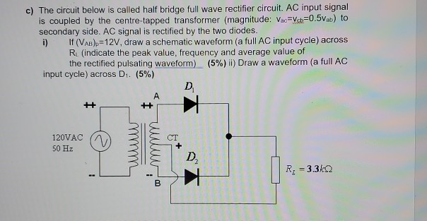 Solved c) The circuit below is called half bridge full wave | Chegg.com