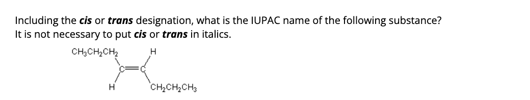 Solved Including the cis or trans designation, what is the | Chegg.com
