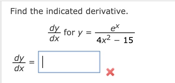 Solved Find the indicated derivative. dxdy for y=4x2−15ex | Chegg.com