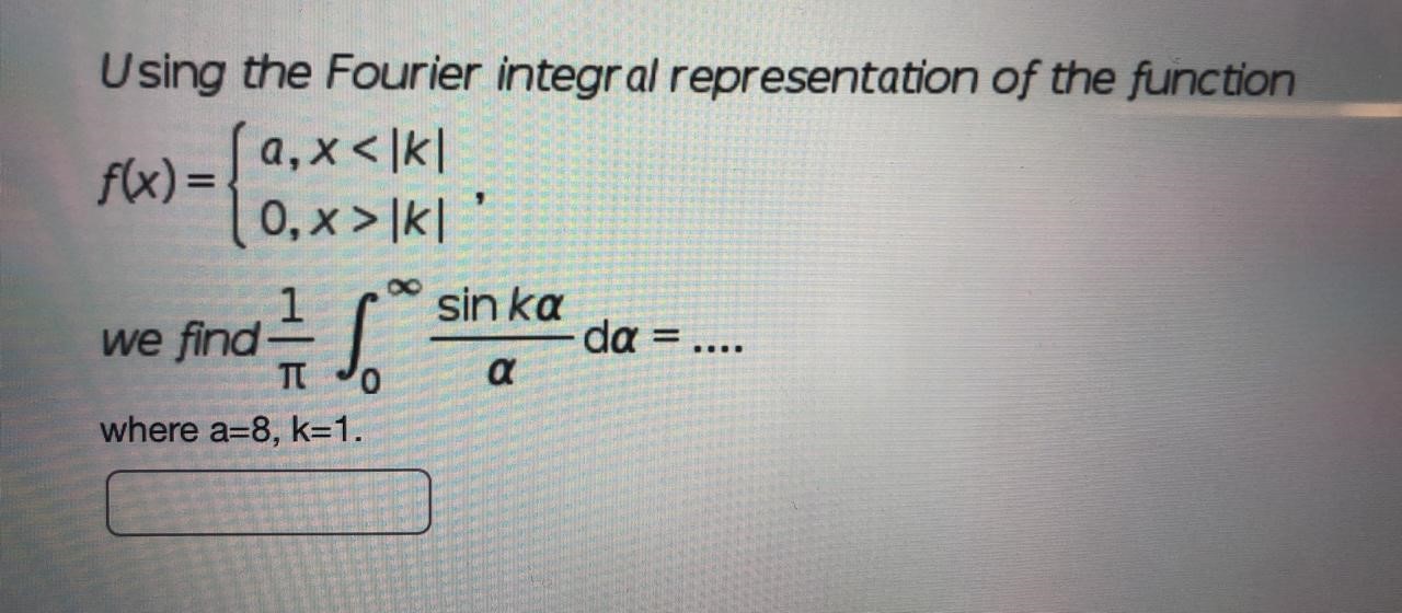 Solved Using the Fourier integral representation of the | Chegg.com