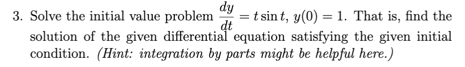 Solved 3. Solve the initial value problem dtdy=tsint,y(0)=1. | Chegg.com