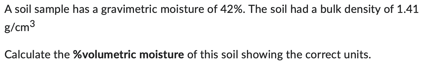 Solved A soil sample has a gravimetric moisture of 42%. The | Chegg.com