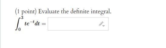Solved (1 point) Evaluate the definite integral. ∫03te−tdt= | Chegg.com