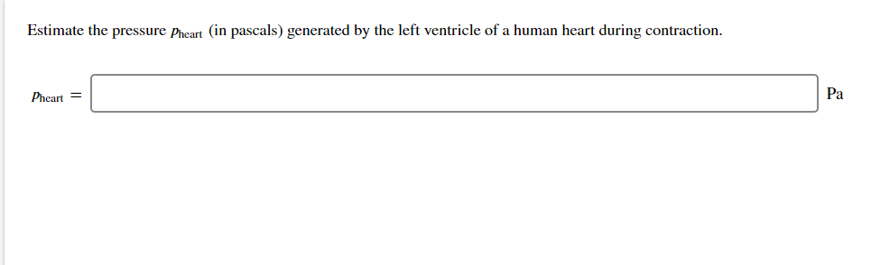 Solved Estimate the pressure 𝑝heart (in pascals) generated | Chegg.com