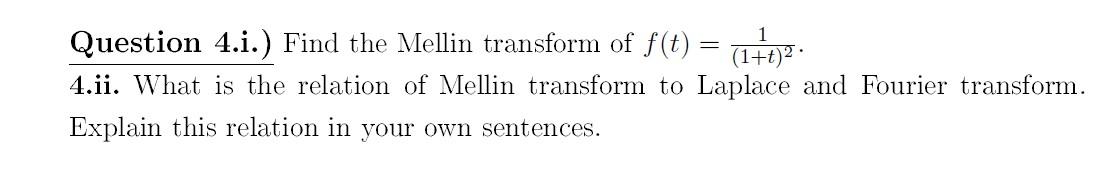 Solved Question 4.i.) Find the Mellin transform of f(t) | Chegg.com