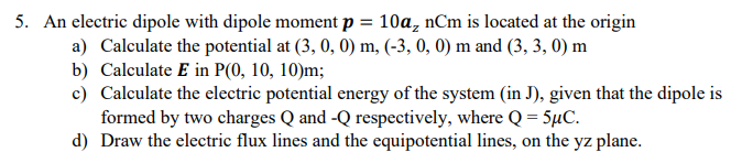 Solved 5. An electric dipole with dipole moment p = 10a, nCm | Chegg.com