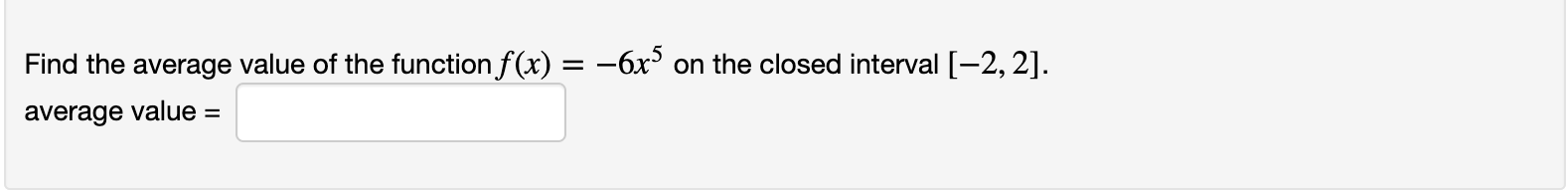 Solved Find the average value of the function f(x)=−6x5 on | Chegg.com