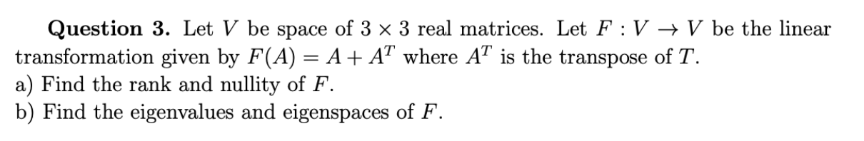 Solved Question 3. Let V be space of 3 x 3 real matrices. | Chegg.com