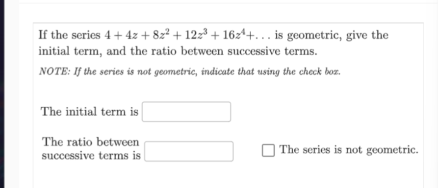 Solved If the series 4+4z+8z2+12z3+16z4+… is geometric, give | Chegg.com