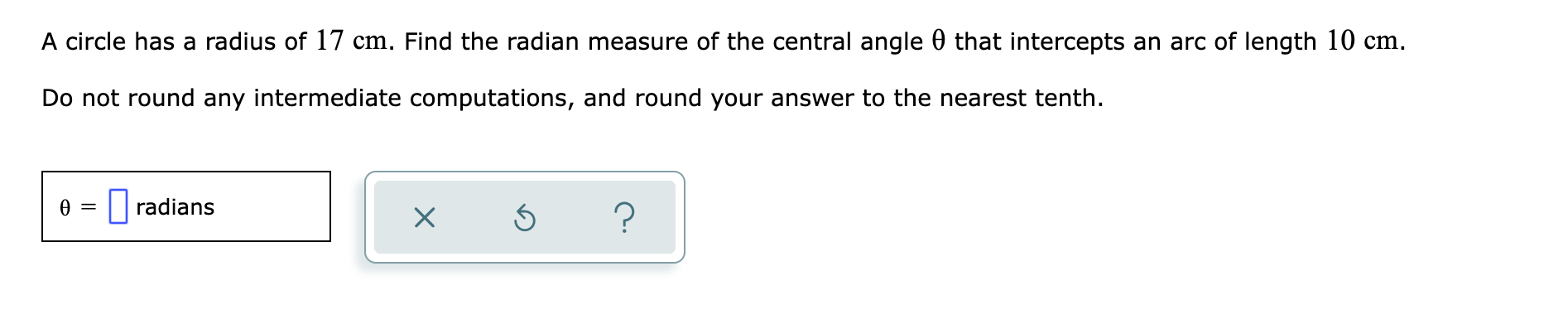 Solved A circle has a radius of 17 cm. Find the radian | Chegg.com
