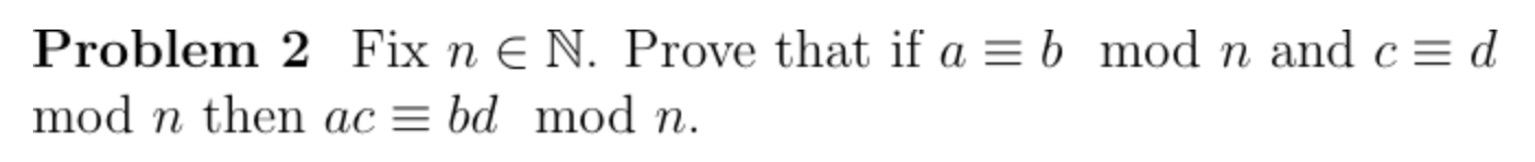 Solved Problem 2 Fix n E N. Prove that if a = b mod n and c= | Chegg.com
