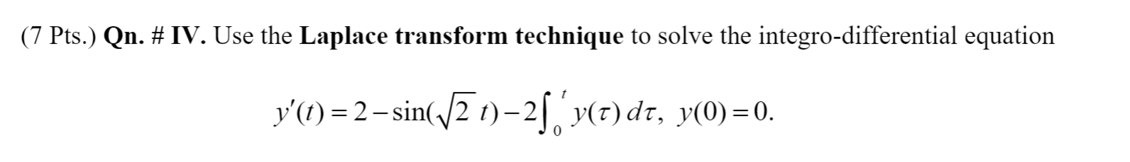 Solved (7 Pts.) Qn. #IV. Use the Laplace transform technique | Chegg.com