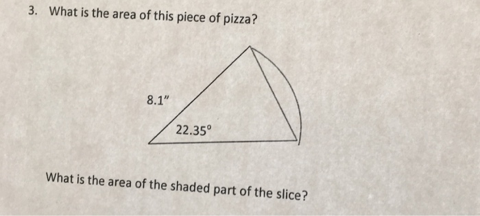 Solved 3. What is the area of this piece of pizza? 22.35° | Chegg.com