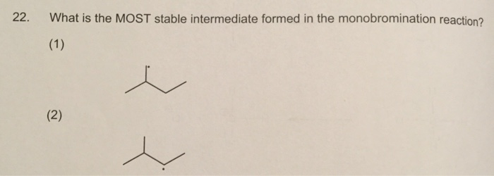 Solved 22. What is the MOST stable intermediate formed in | Chegg.com