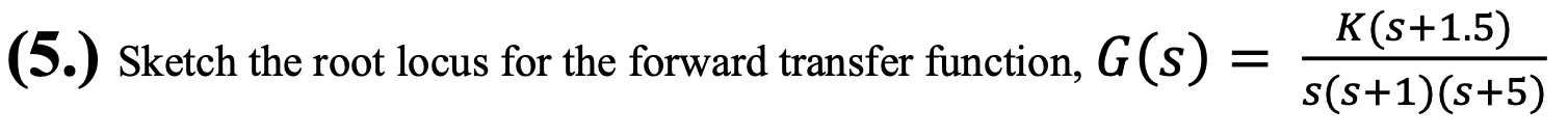 Solved (5.) ﻿Sketch the root locus for the forward transfer | Chegg.com