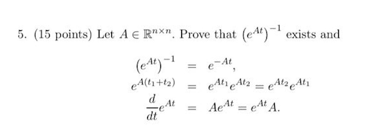 Solved 5. (15 points) Let A∈Rn×n. Prove that (eAt)−1 exists | Chegg.com