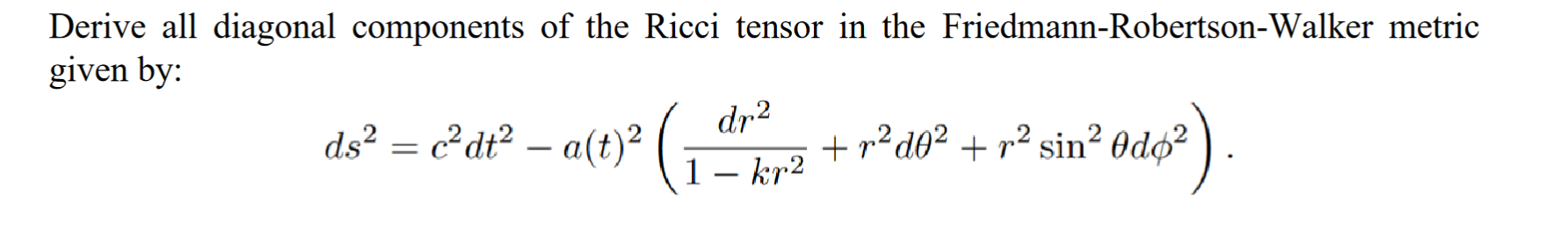 Solved Derive all diagonal components of the Ricci tensor in | Chegg.com